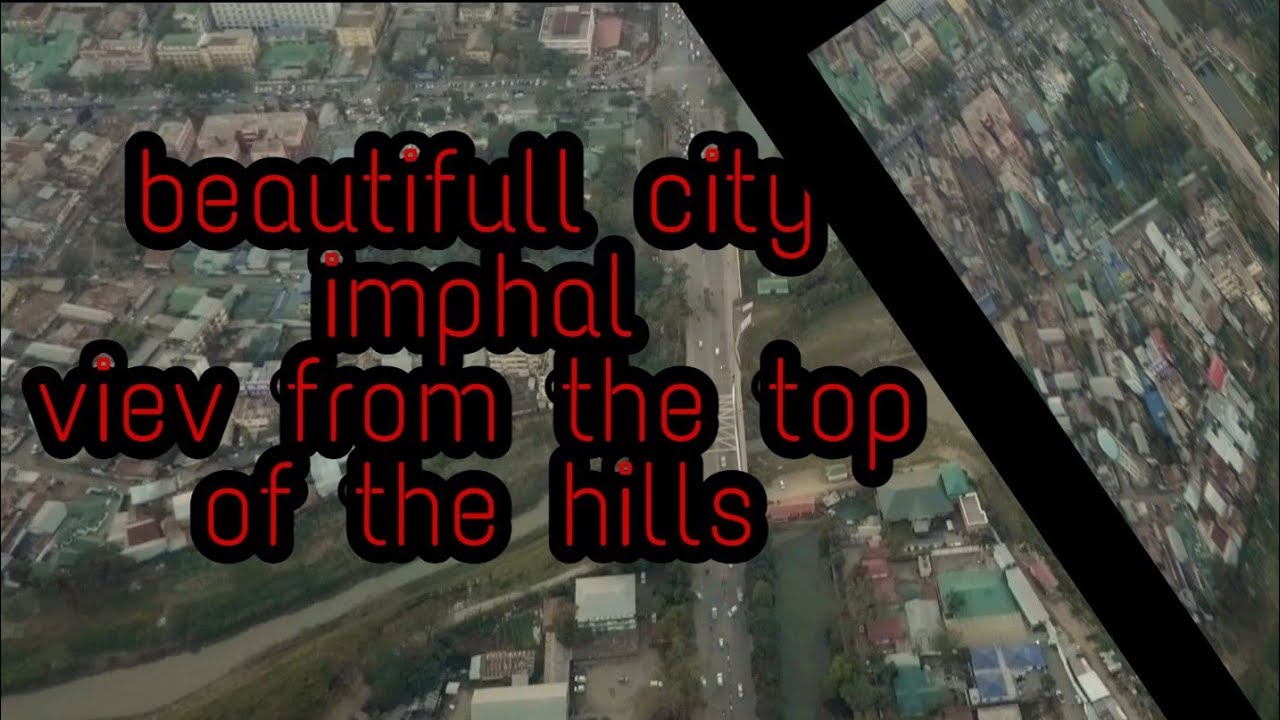Imphal view, from top of the hills🕺💃 - YouTube