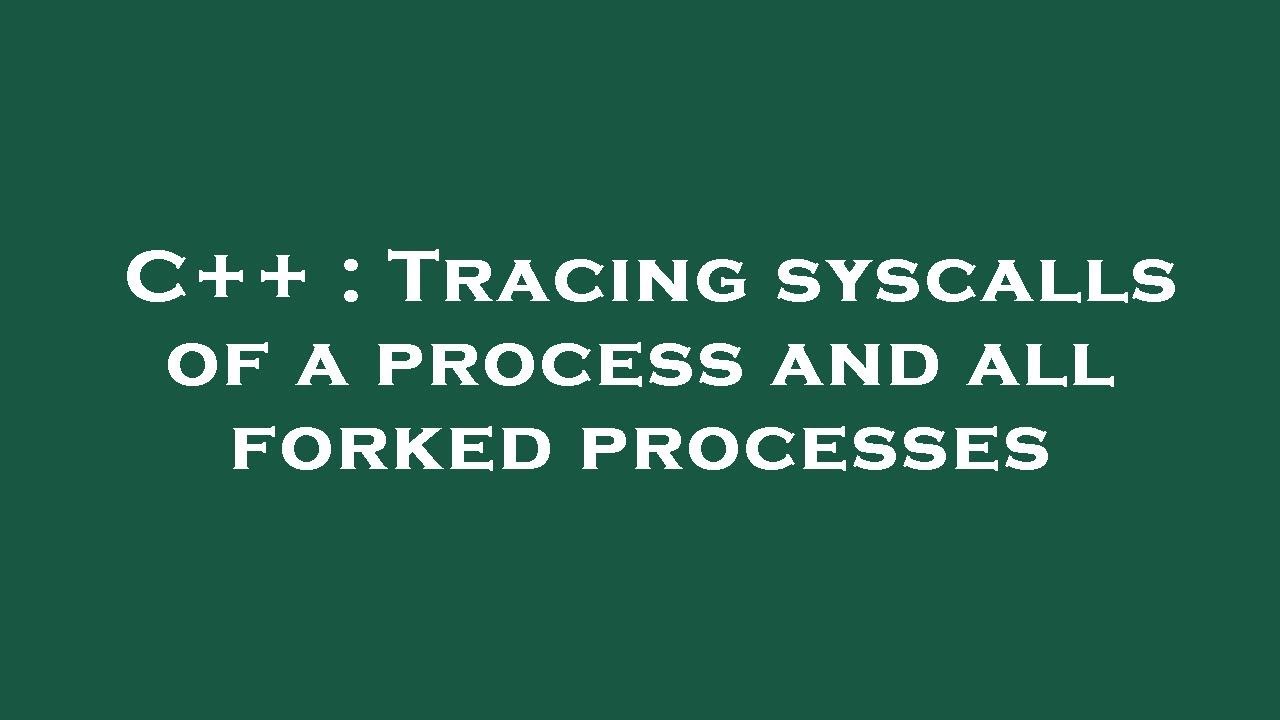C++ : Tracing syscalls of a process and all forked processes - YouTube