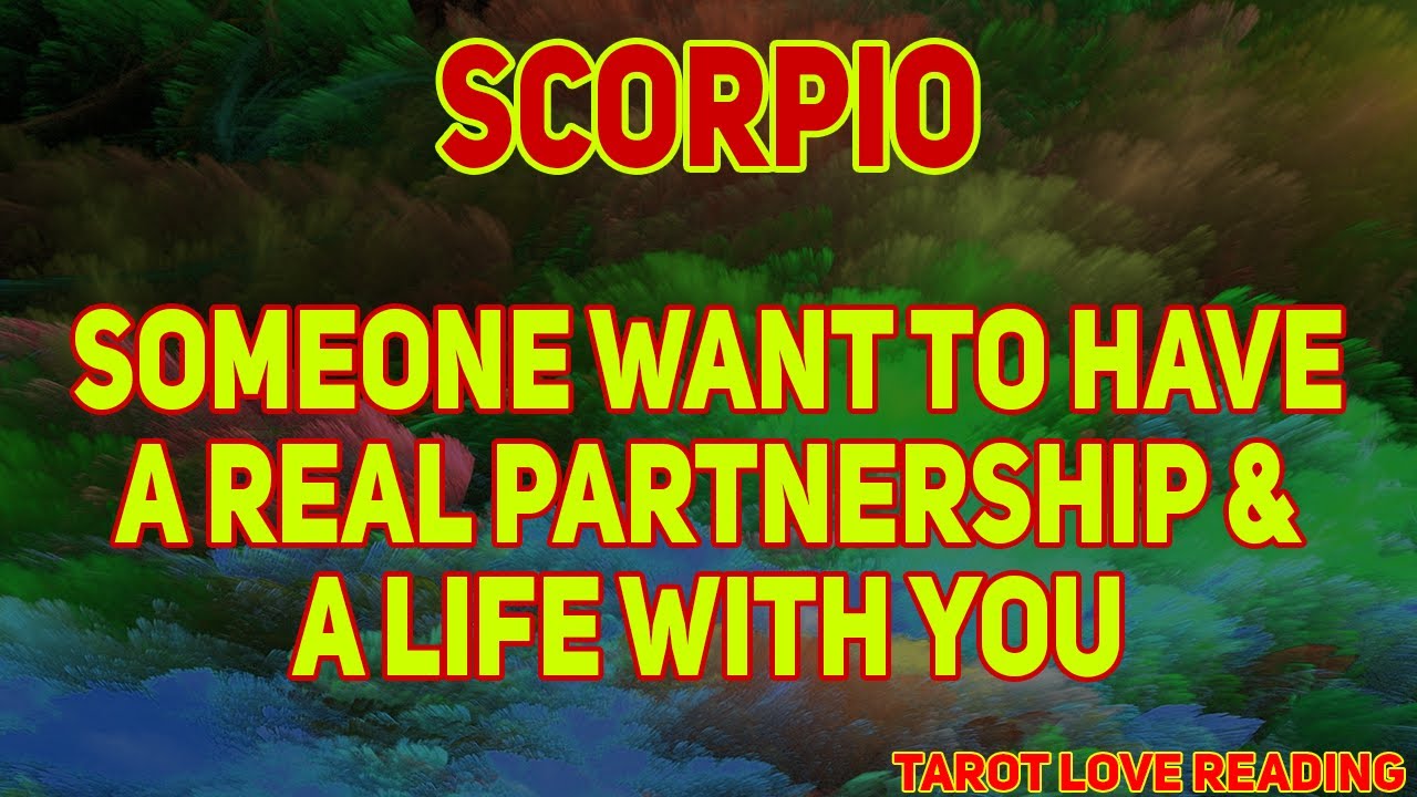 SCORPIO Someone want to have a real partnership & a life with you ...