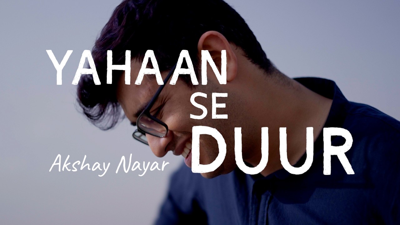 Yahaan Se Duur - Akshay Nayar || Official Music Video - YouTube