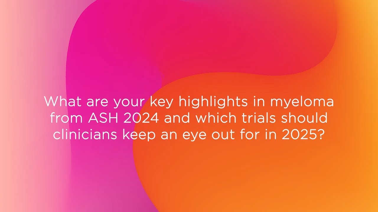 Top myeloma highlights from ASH 2024 & trials to look out for in 2025 ...