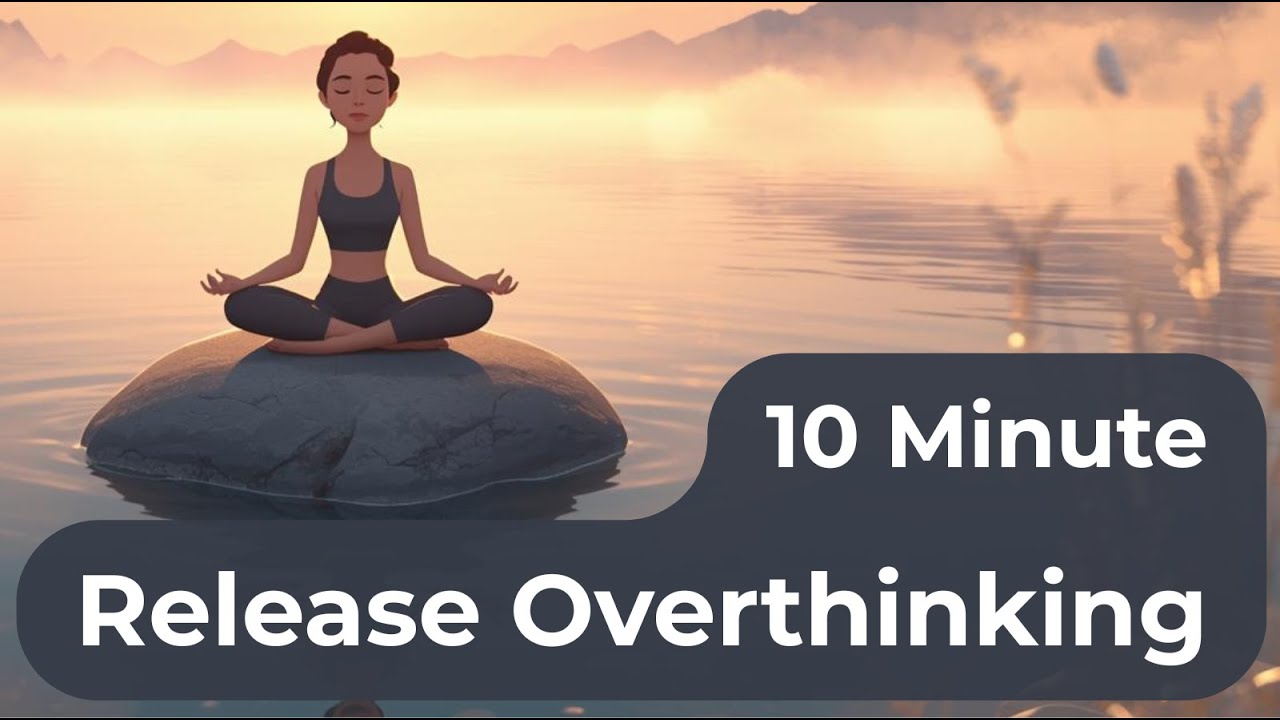 10 Minute Meditation for Overthinking | Calm Your Mind and Release Your ...