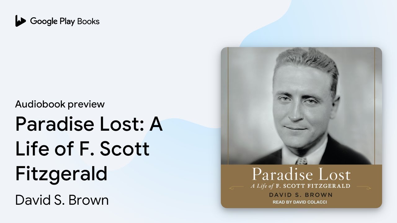 Paradise Lost: A Life of F. Scott Fitzgerald by David S. Brown ...
