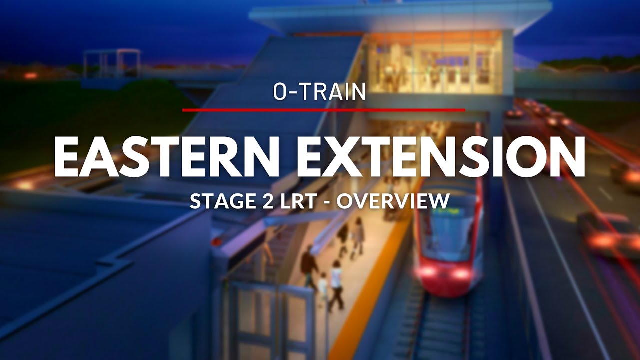 Bringing the O-Train Further East: An Overview of Stage 2's Eastern ...