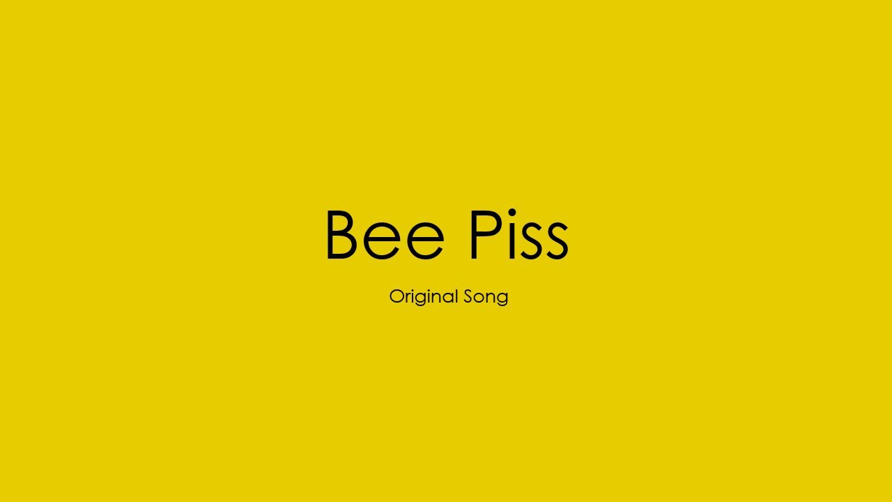 Bee Piss | Original Song - YouTube