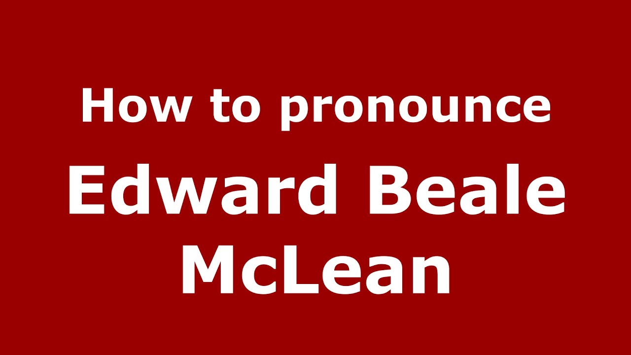 How to pronounce Edward Beale Mclean (American English/US ...