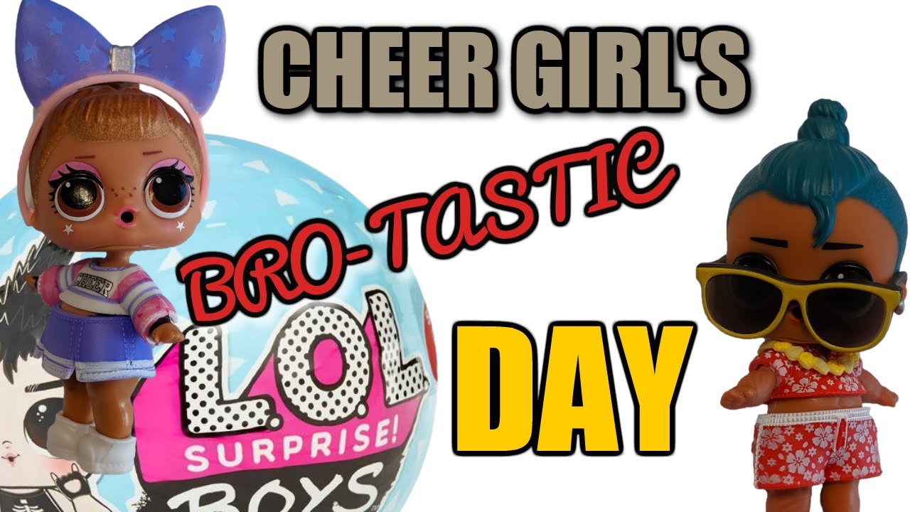 LOL Surprise Cheer Girl's Bro-tastic Day - YouTube