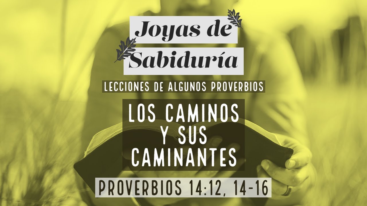 45 – Los caminos y sus caminantes (Proverbios 14:12 y 14-16 ...
