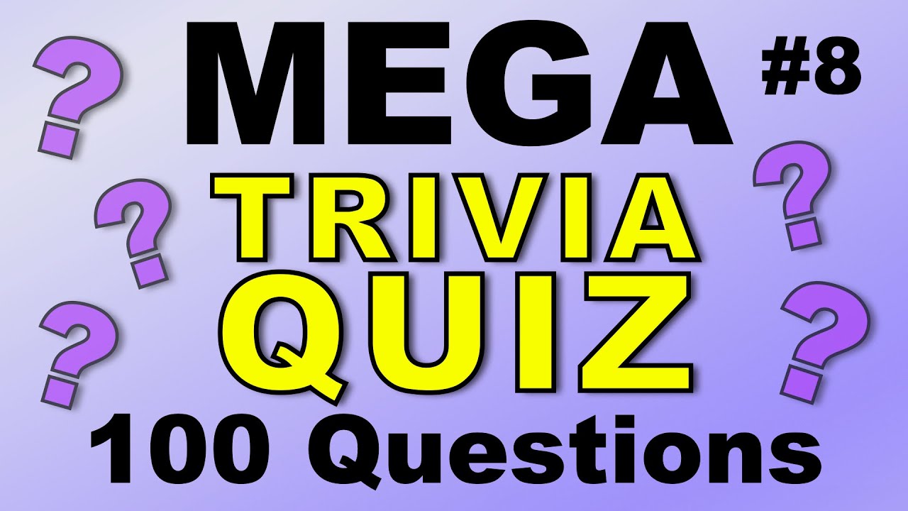MEGA TRIVIA QUIZ #8 - 100 quick-fire fun general knowledge & trivia ...
