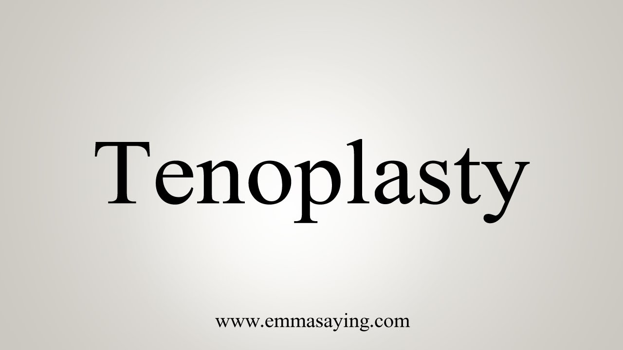 How To Say Tenoplasty - YouTube