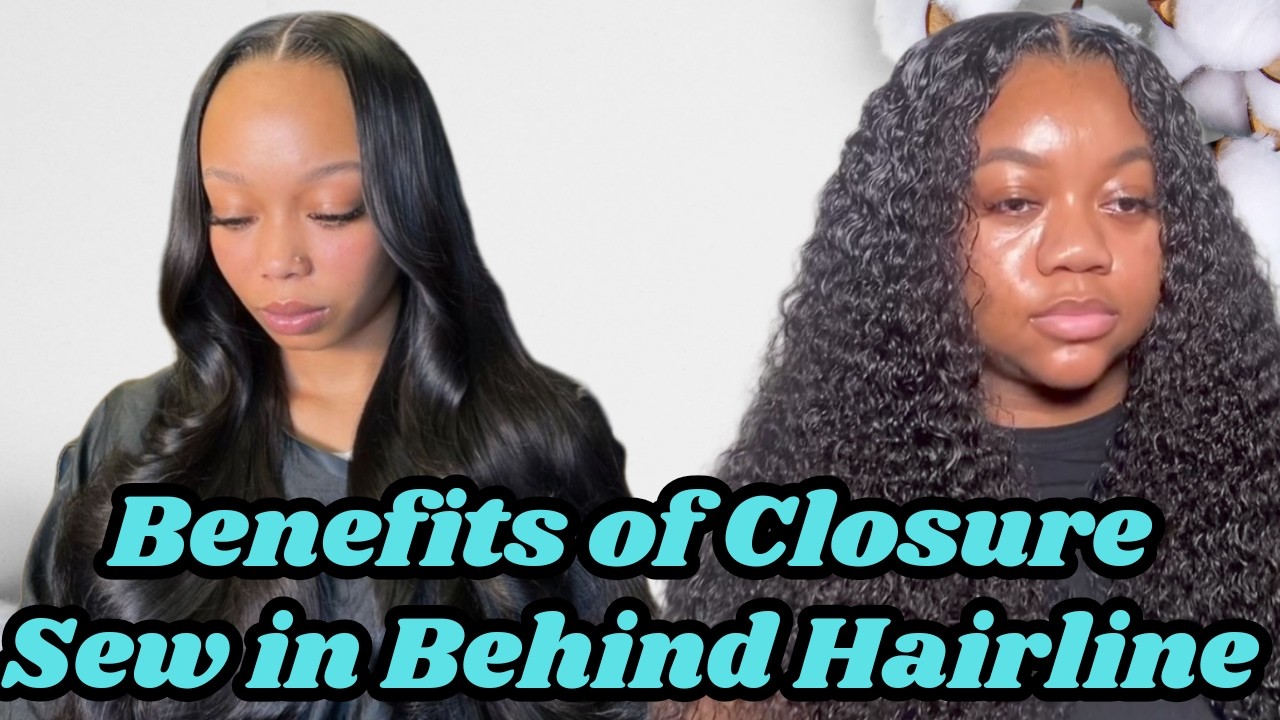 The Benefits of Closure Sew-Ins Behind the Hairline| Flawless look ...