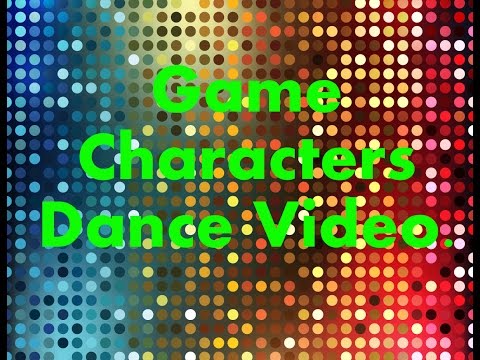 Game Characters Dance Video. ♫ - YouTube