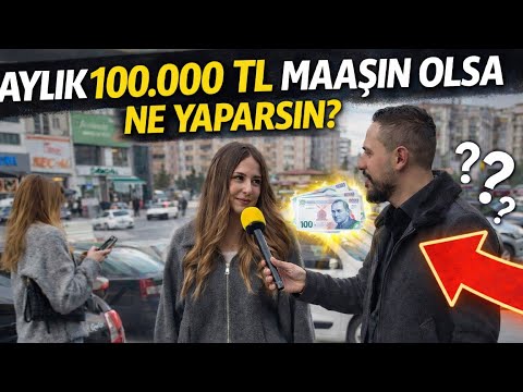 Aylık 100.000 TL Maaşın Olsa Ne Yapardın? | Sokak Röportajı (Cevaplar Şok Etti!)