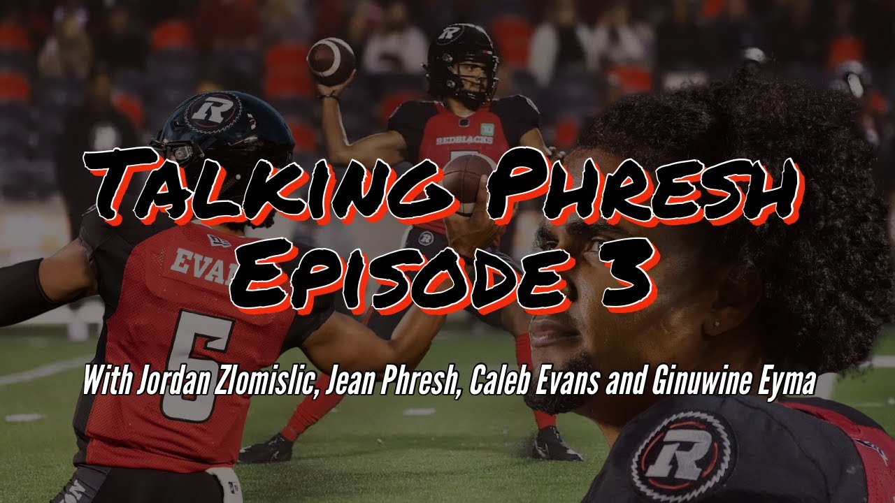 Talking Phresh Episode 3 ft Redblacks' Caleb Evans, Jordan Zlomislic, Jean Phresh & Ginuwine ...