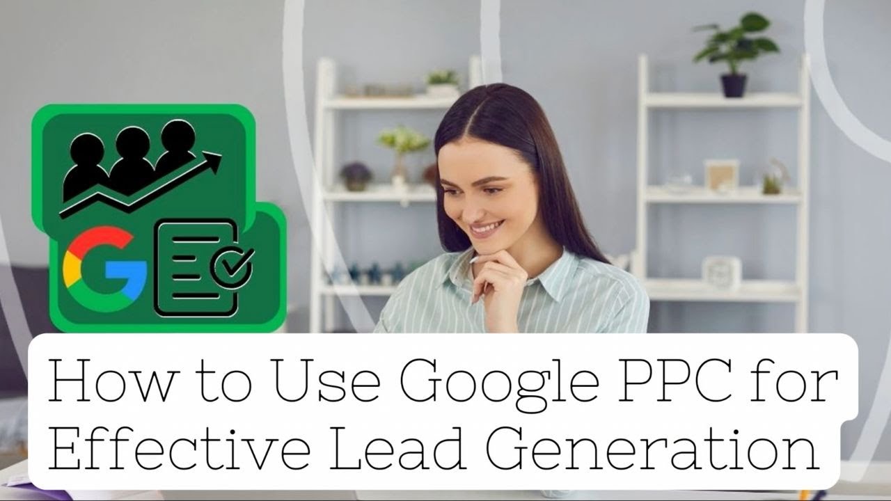 How to Use Google PPC for Effective Lead Generation - YouTube