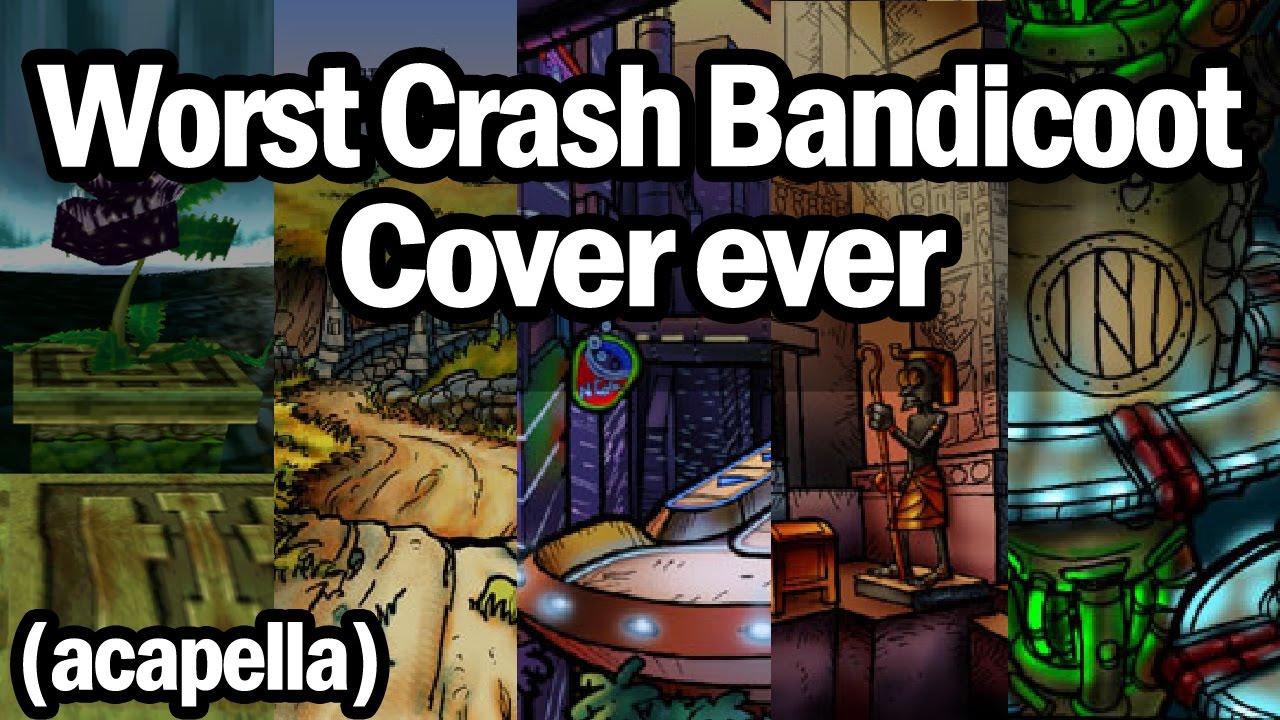The Worst Crash Bandicoot Covers ever - Acapella (Compilation) by ...
