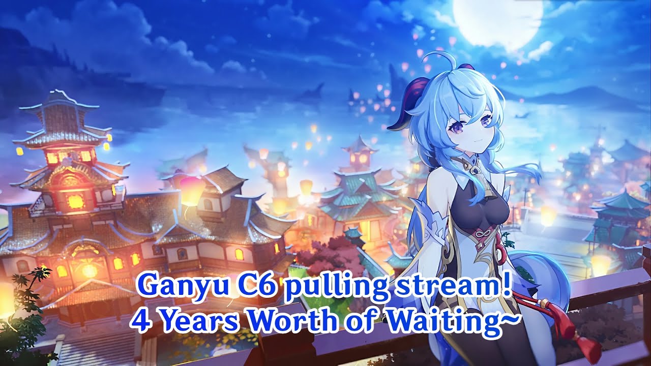 【GI】Ganyu C6 Pulling Stream~ 4 Years Worth of Waiting~! - YouTube