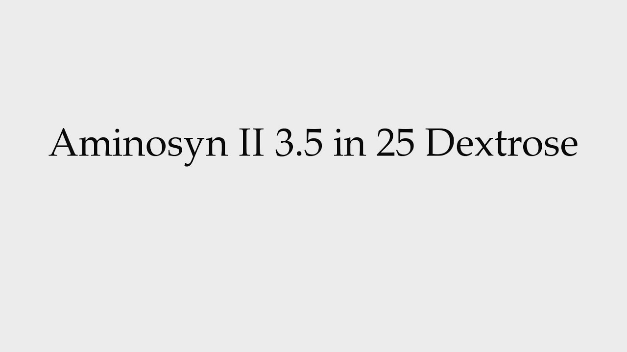 How to Pronounce Aminosyn II 3.5 in 25 Dextrose - YouTube