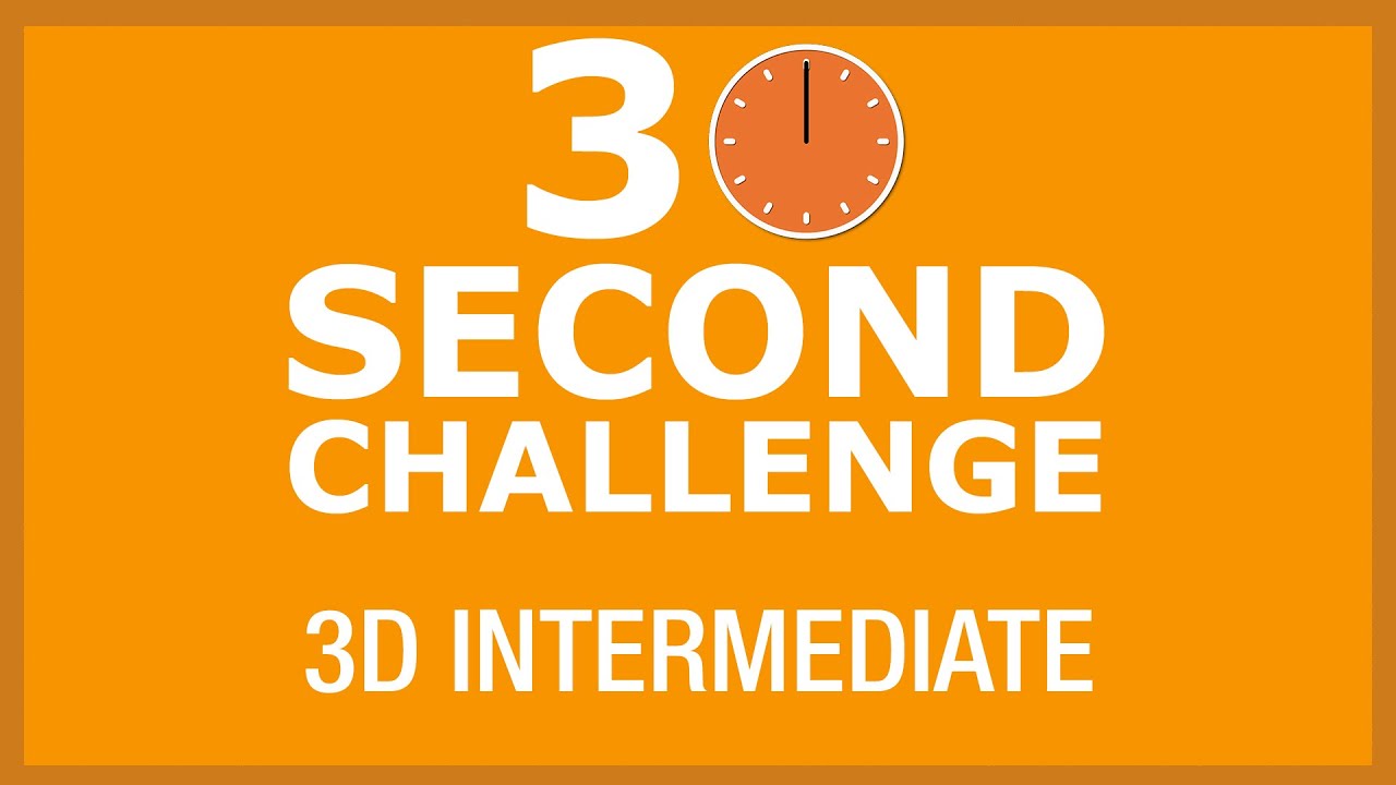 30 Second Challenge - 3D Intermediate - YouTube