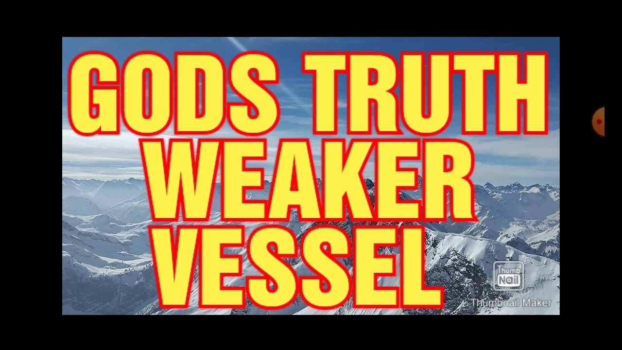 GODS TRUTH THE WEAKER VESSEL - YouTube