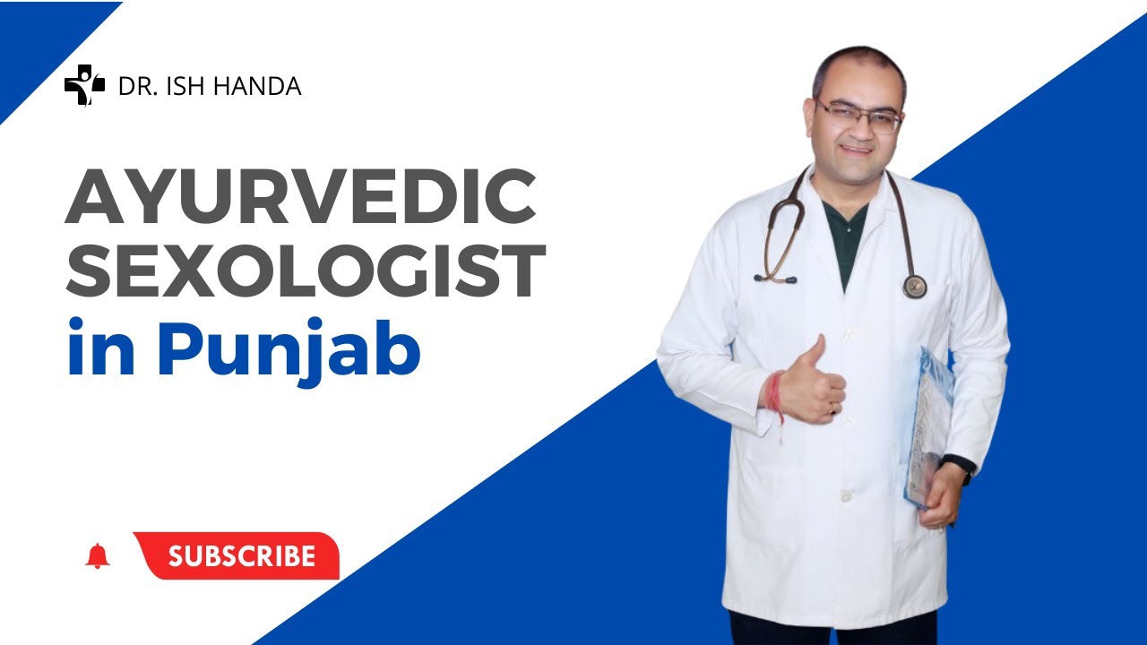 Best Ayurvedic Sexologist in Punjab | Certified in Male Infertility | Dr. Ish Handa - YouTube