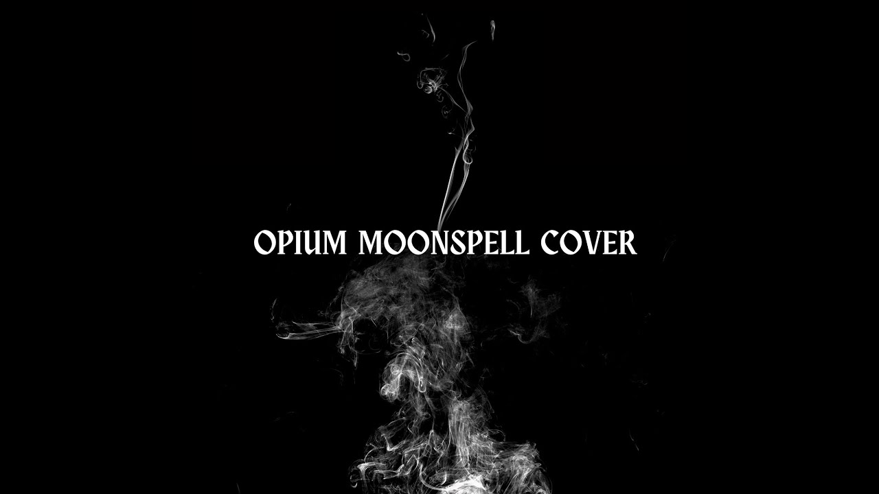 Opium - Moonspell Cover - YouTube