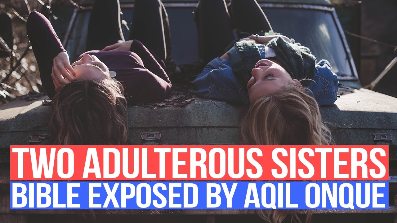 Two Adulterous Sisters Bible Exposed Aqil Onque Youtube