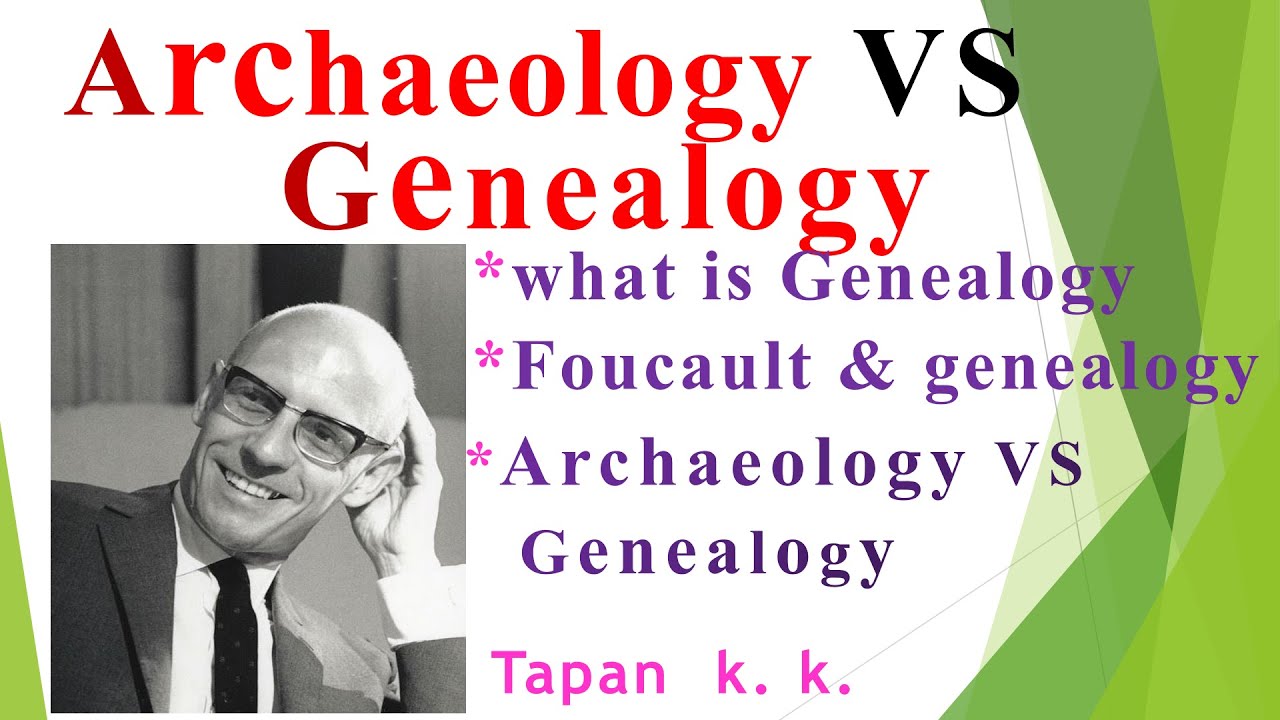 Foucault 9 | Archeology vs Genealogy | genealogy and archeology ...