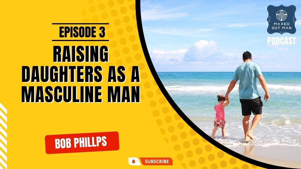 Raising Daughters as a Masculine Man - Bob Phillips - Maxed Out Man ...