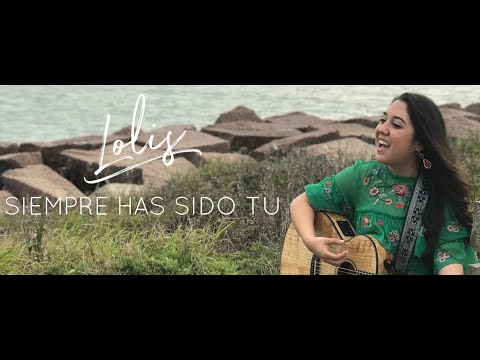 Lolis - Siempre Has Sido Tu ( Video Oficial )