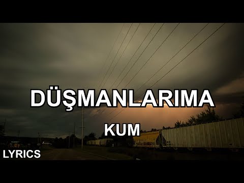 Kum - Düşmanlarıma (Sözleri)