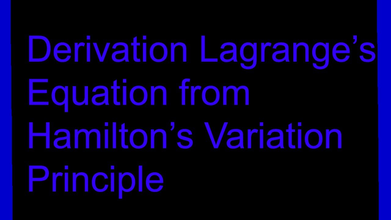Derivation Lagrange’s Equation from Hamilton’s Variation Principle |TU ...