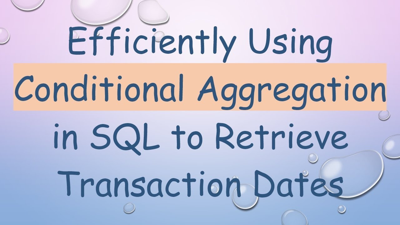 Efficiently Using Conditional Aggregation in SQL to Retrieve ...