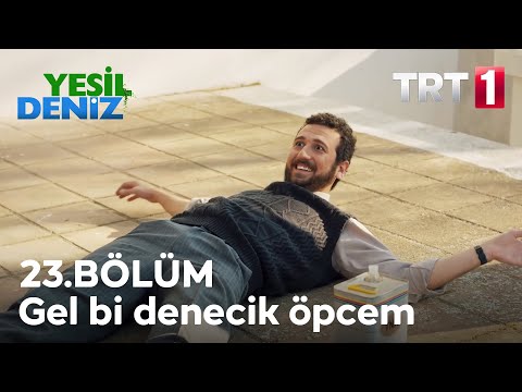 Gel bi denecik öpcem #YeşilDeniz / 23. Bölüm