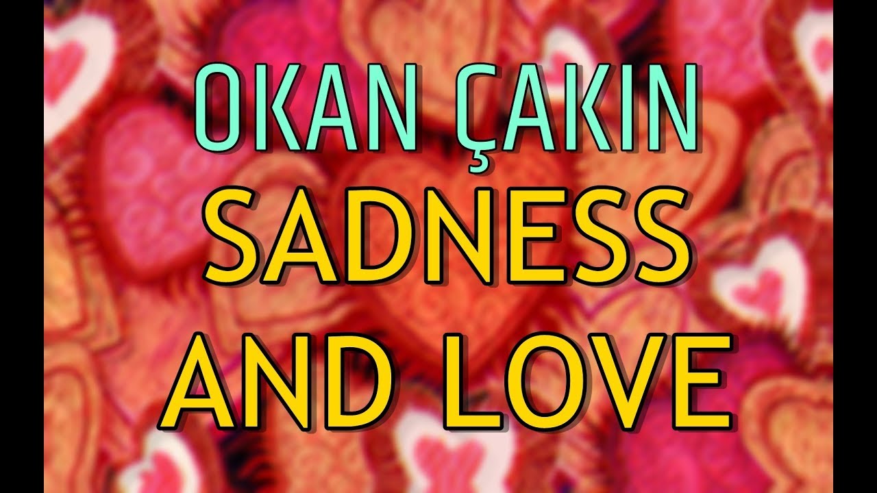 OKAN ÇAKIN - SADNESS AND LOVE (ORIGINAL MIX) - YouTube Music
