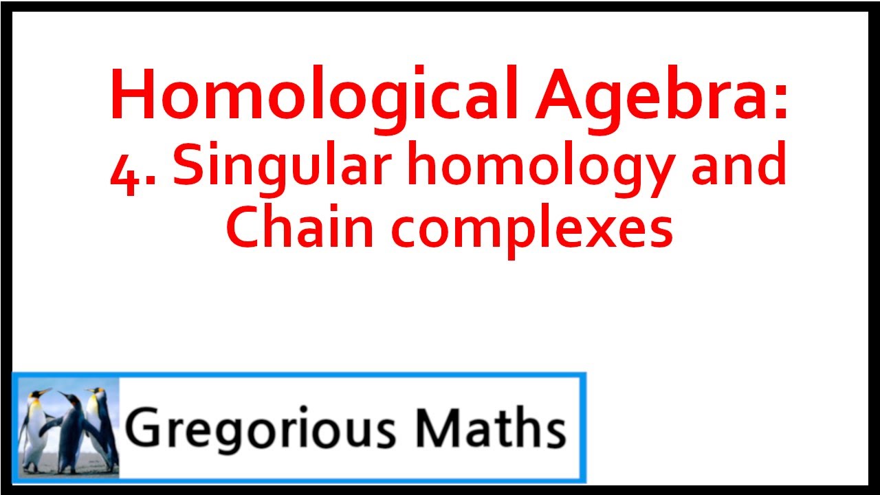 Homological Algebra 4: Singular Homology and (Co)chain Complexes - YouTube