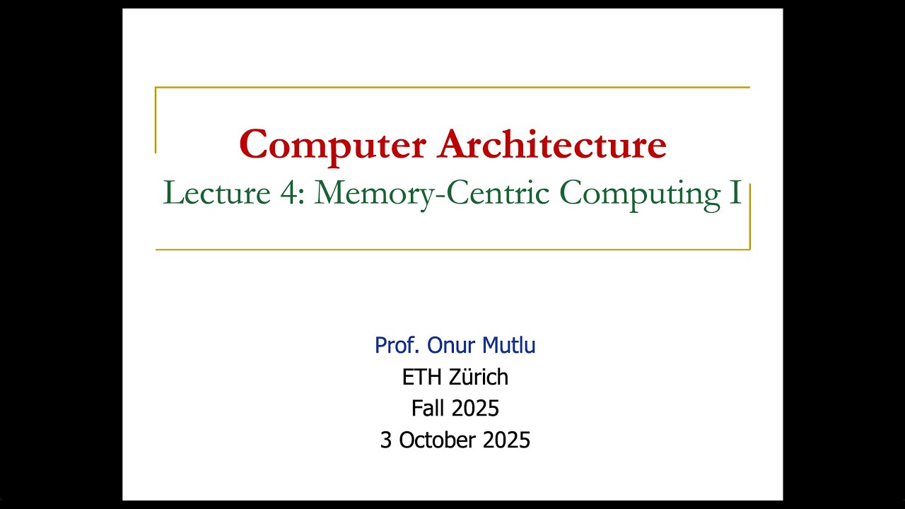Computer Architecture - Lecture 4: Memory-Centric Computing I (Fall 2025) - YouTube