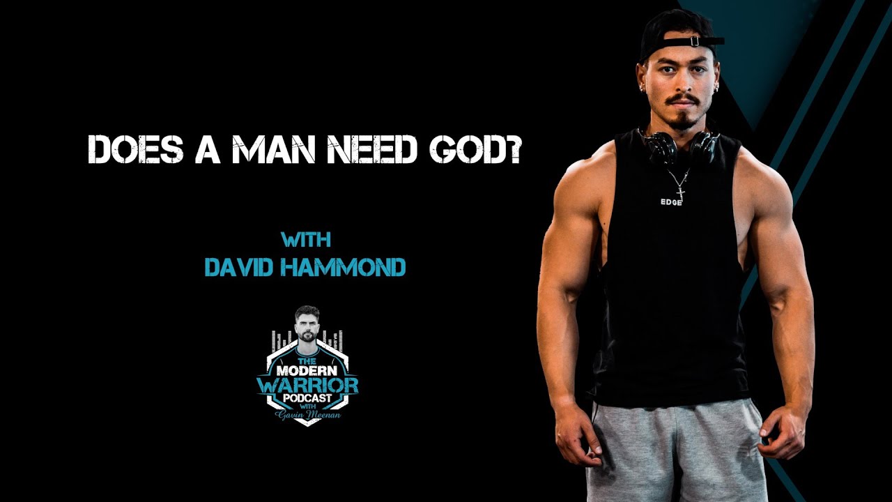 Does a Man Need GOD with DAVID HAMMOND | The Modern Warrior Podcast ...