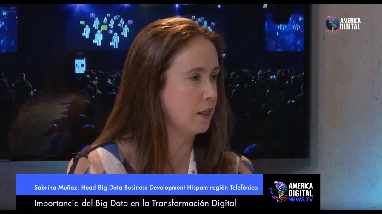 Sabrina Muñoz (Directora Big Data Telefónica) importancia del Dato para ...