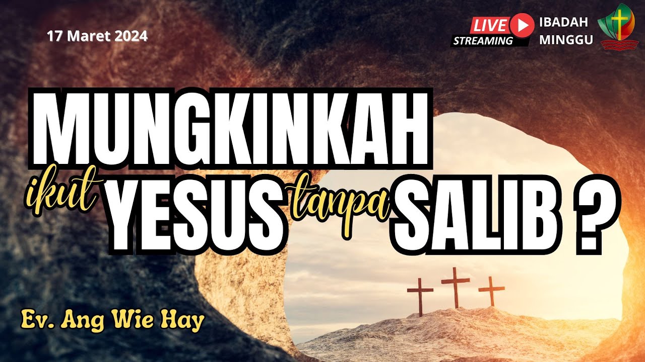 Ibadah Minggu, 17 Maret 2024 | "Mungkinkah Ikut Yesus Tanpa Salib ...