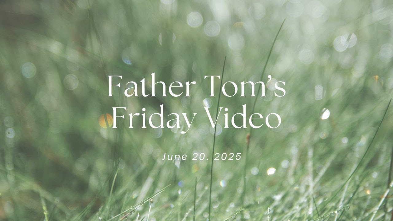 Father Tom's Friday Video for 6.20.25 - YouTube