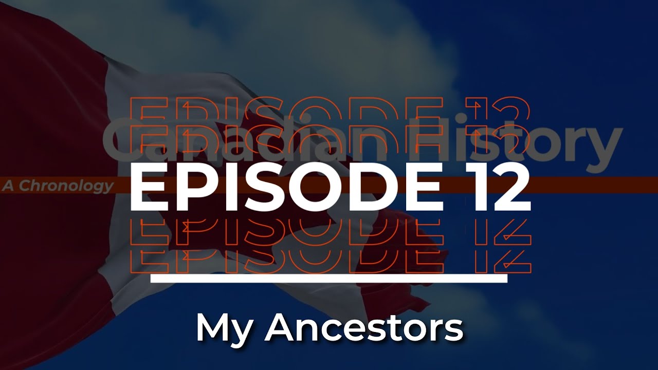Canadian History: A Chronology / Episode #12 / My Ancestry - YouTube