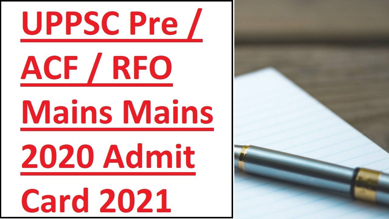 UPPSC Pre / ACF / RFO Mains Mains 2020 Admit Card 2021 - YouTube