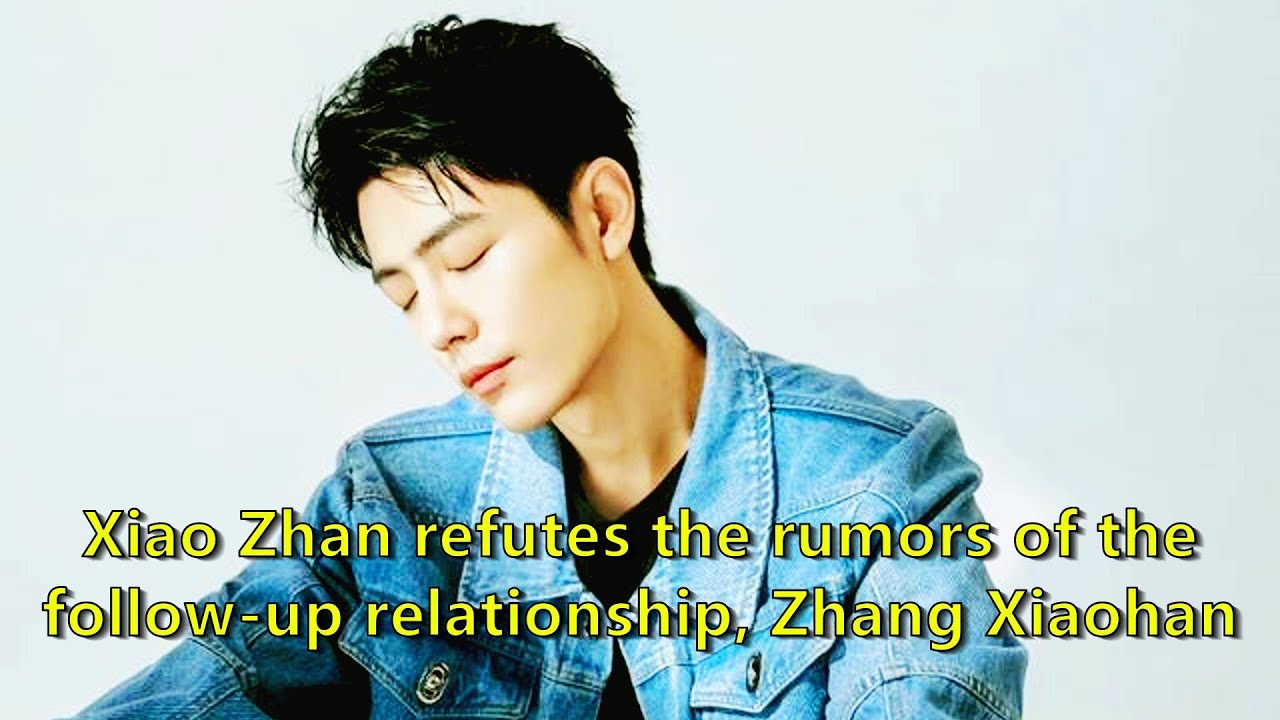 Xiao Zhan refutes the rumors of the follow-up relationship, Zhang ...