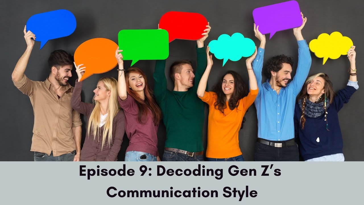 Episode 9 - Decoding Gen Z’s Communication Style - YouTube