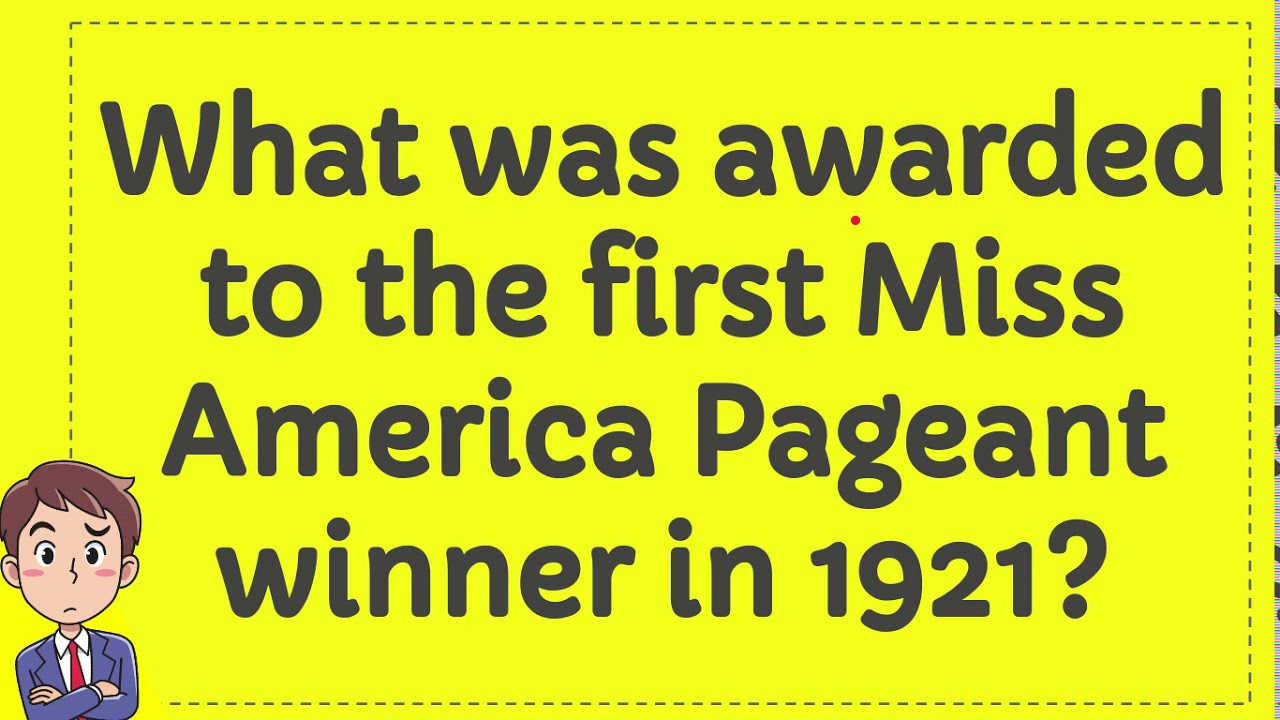 What was awarded to the first Miss America Pageant winner in 1921 ...