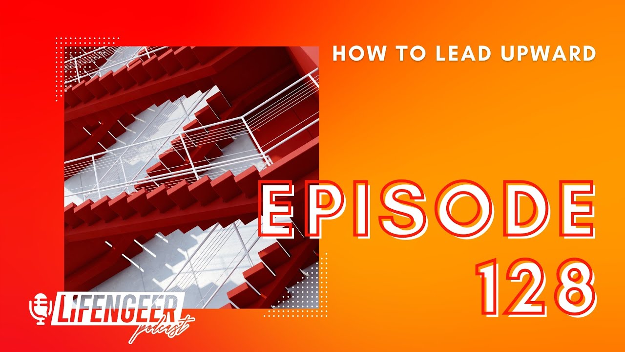 LifeNGeer 128 | How to Lead Upward - YouTube