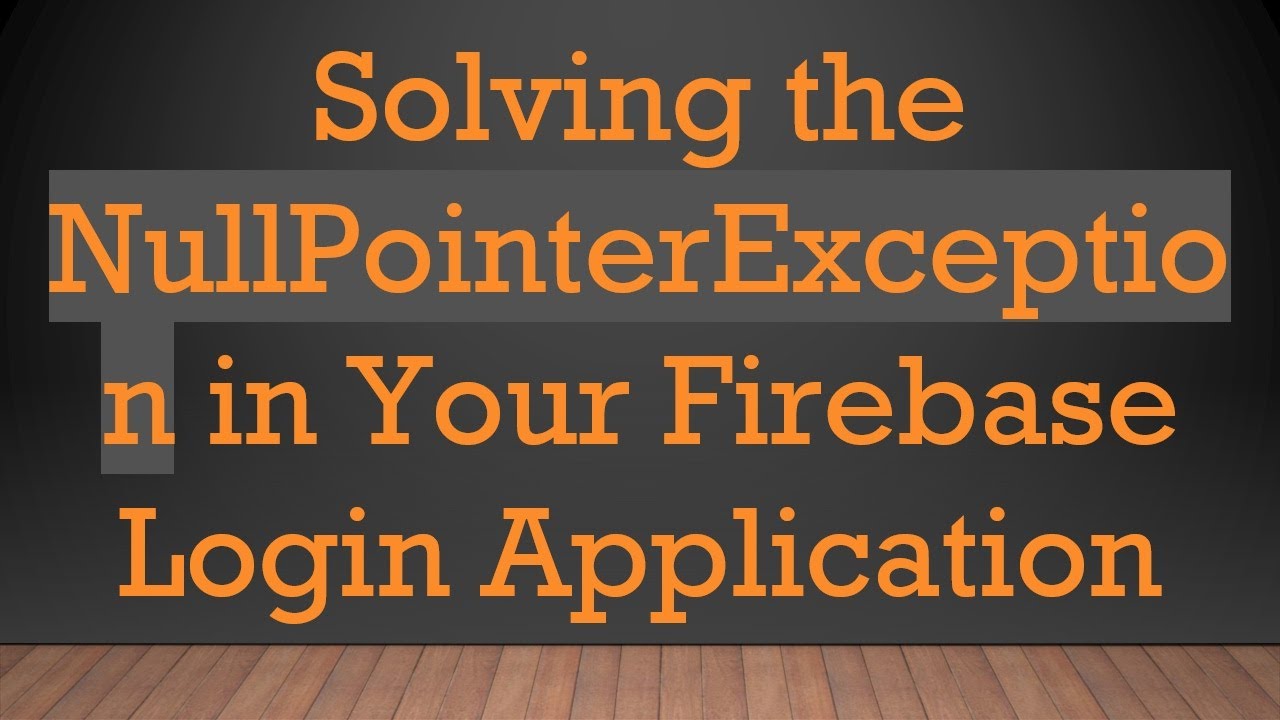 Solving the NullPointerException in Your Firebase Login Application - YouTube