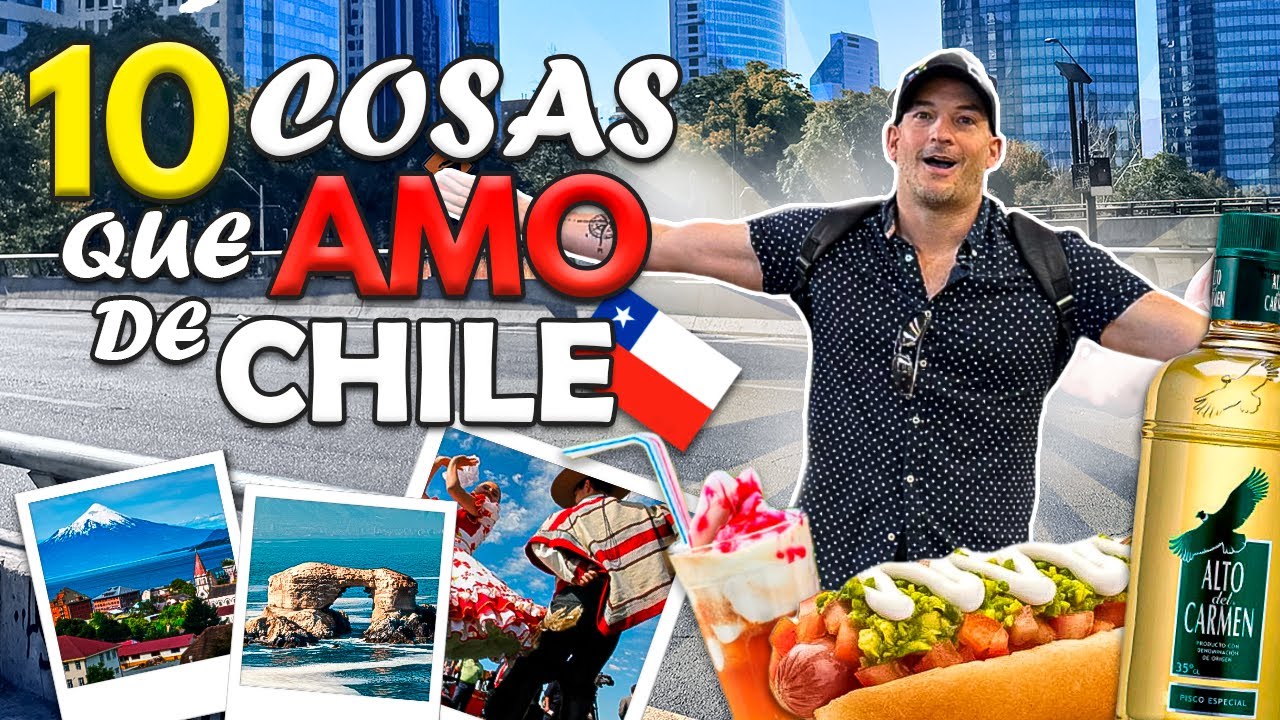 10 Cosas que AMO De CHILE 🇨🇱 | la ÚLTIMA te SORPRENDERÁ !! - YouTube