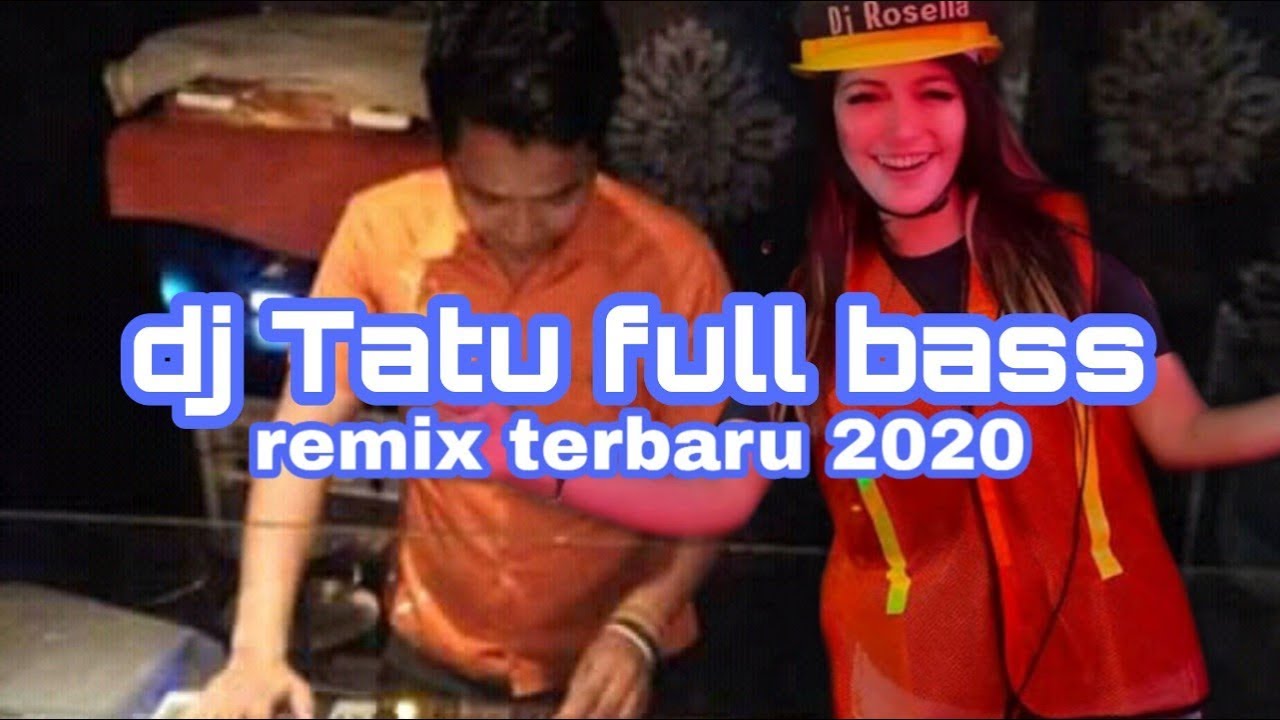 dj tatu full bass remix terbaru 2020 - YouTube